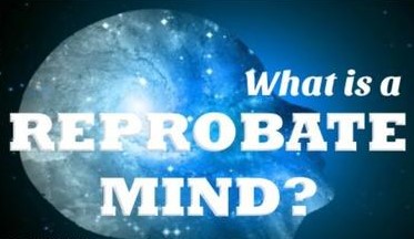 WHAT DOES IT MEAN TO BE GIVEN OVER TO A REPROBATE MIND? | Reflections ...